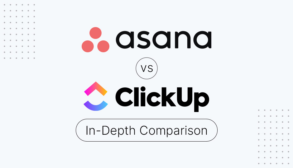 Asana vs ClickUp: In-Depth Comparison